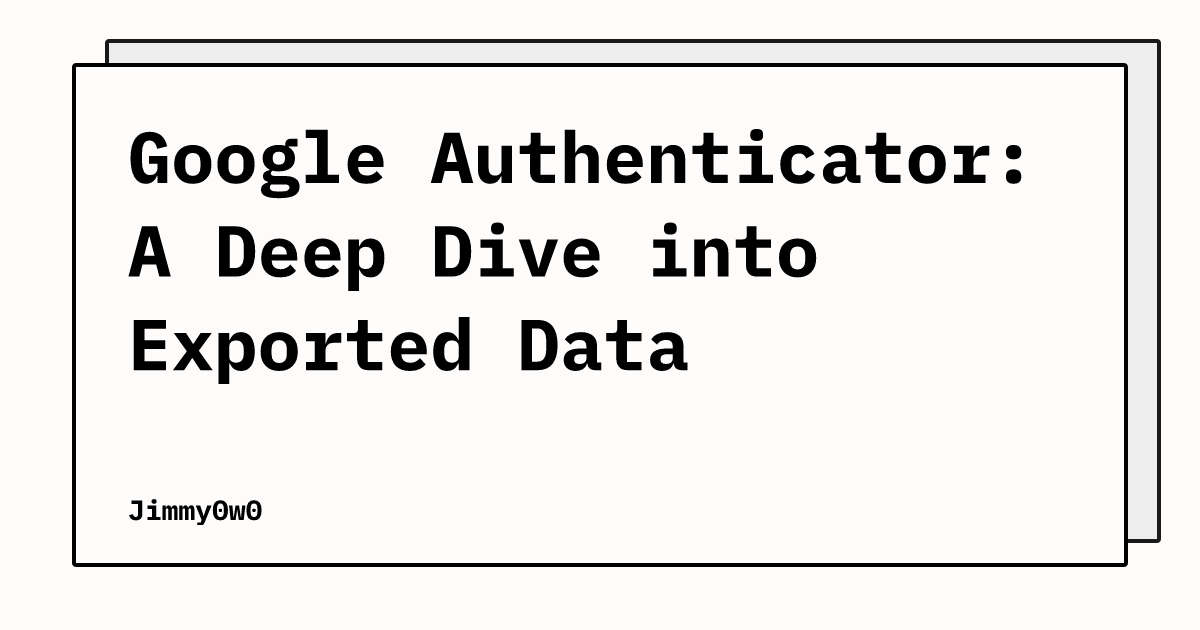 Google Authenticator: A Deep Dive into Exported Data | Jimmy0w0